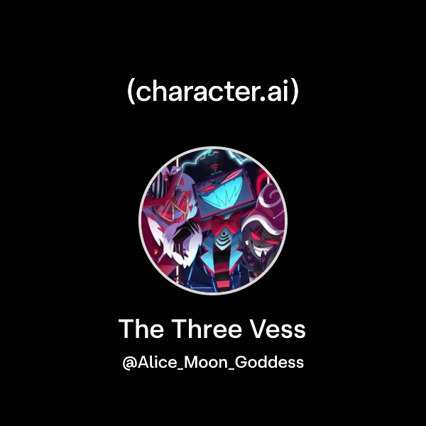 Chat with The Three Vess | character.ai | AI Chat, Reimagined–Your ...