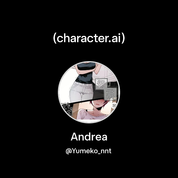 Chat with Andrea | character.ai | Personalized AI for every moment of your day