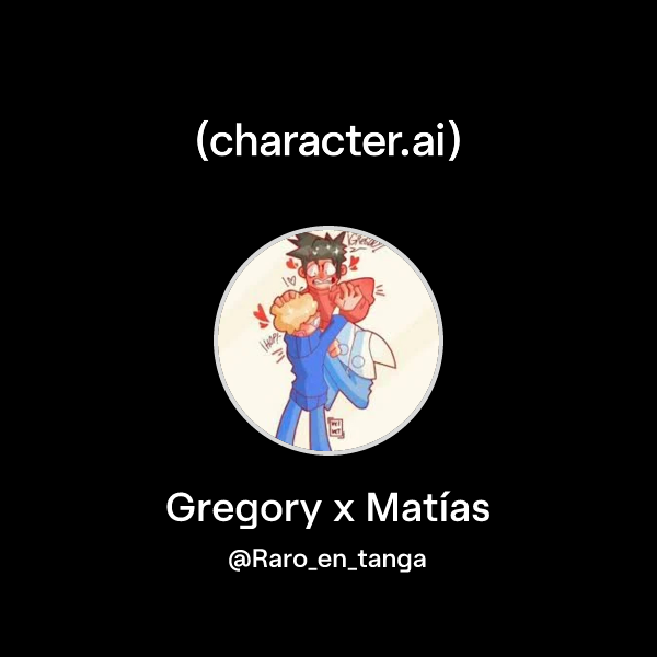 Chat with Gregory x Matías | character.ai | AI Chat, Reimagined–Your ...