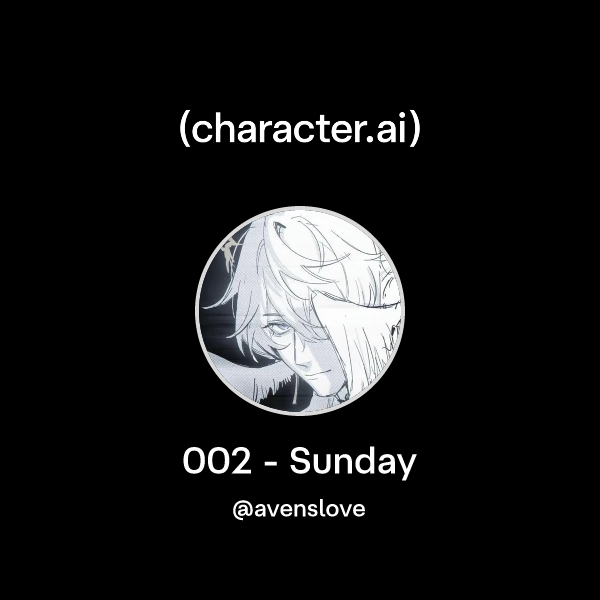 Chat with 002 - Sunday | character.ai | AI Chat, Reimagined–Your Words ...