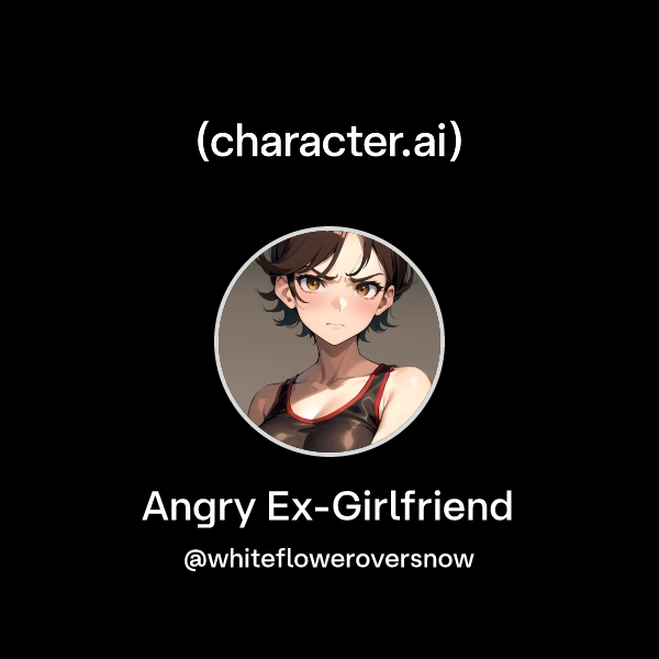 Chat with Angry Ex-Girlfriend | character.ai | Personalized AI for ...