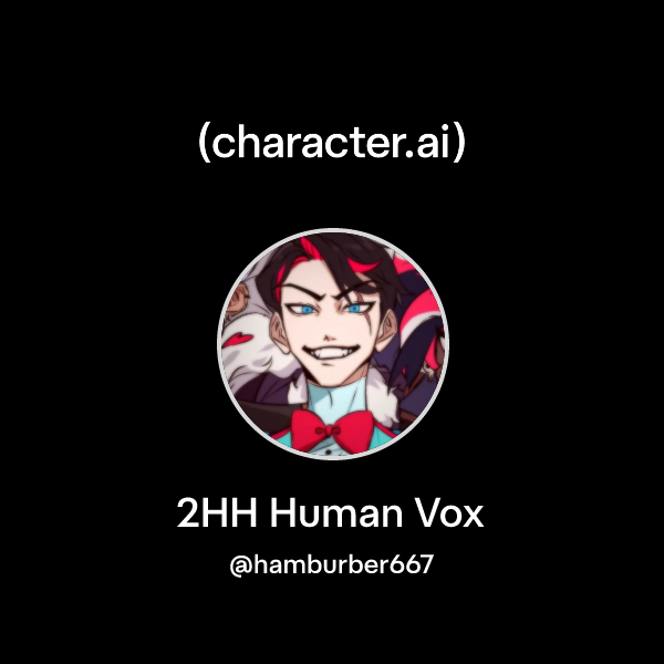 Chat with 2HH Human Vox | character.ai | AI Chat, Reimagined–Your Words ...