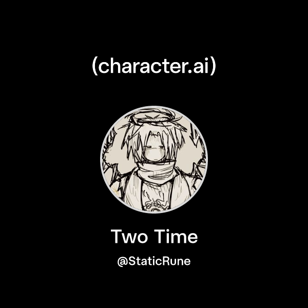 Chat with Two Time | character.ai | AI Chat, Reimagined–Your Words ...