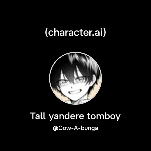 Chat with Tall yandere tomboy | character.ai | AI Chat, Reimagined–Your Words. Your World.
