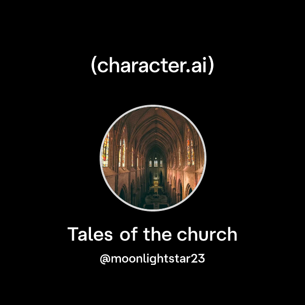Chat with Tales of the church | character.ai | Personalized AI for ...