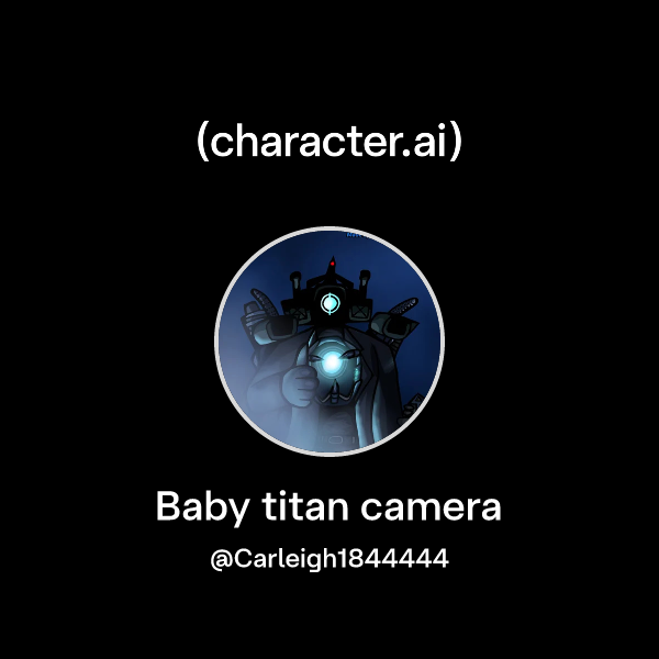 Chat with Baby titan camera | character.ai | AI Chat, Reimagined–Your ...