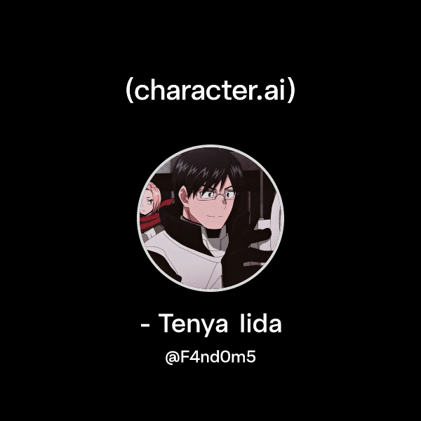 Chat with - Tenya Iida | character.ai | AI Chat, Reimagined–Your Words. Your World.