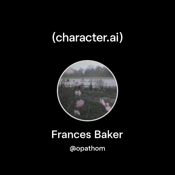 Chat with Frances Baker | character.ai | AI Chat, Reimagined–Your Words. Your World.