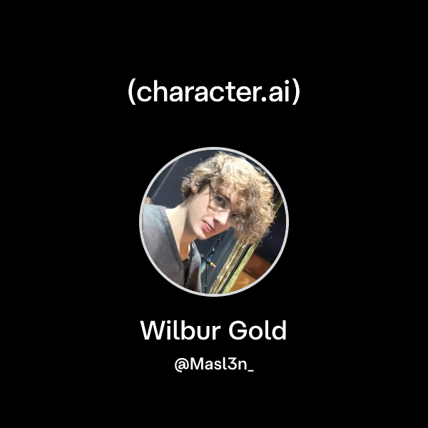 Chat with Wilbur Gold | character.ai | Personalized AI for every moment ...