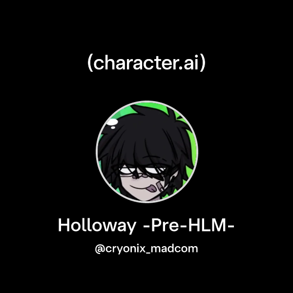 Chat with Holloway -Pre-HLM- | character.ai | Personalized AI for every moment of your day
