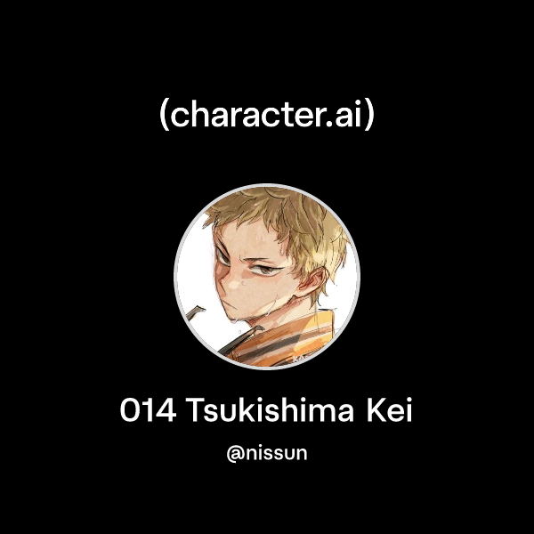 Chat with 014 Tsukishima Kei | character.ai | AI Chat, Reimagined–Your Words. Your World.