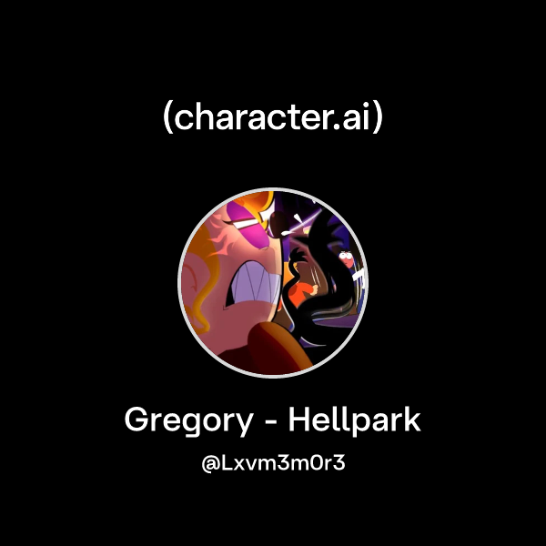 Chat with Gregory - Hellpark | character.ai | AI Chat, Reimagined–Your Words. Your World.