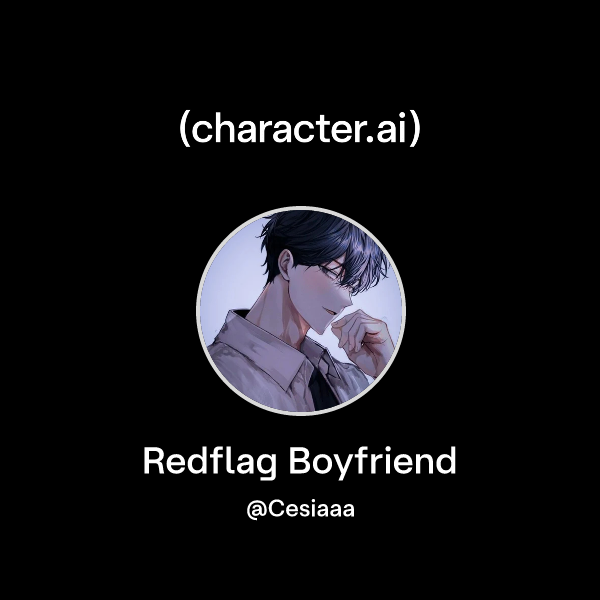 Chat with Redflag Boyfriend | character.ai | AI Chat, Reimagined–Your Words. Your World.