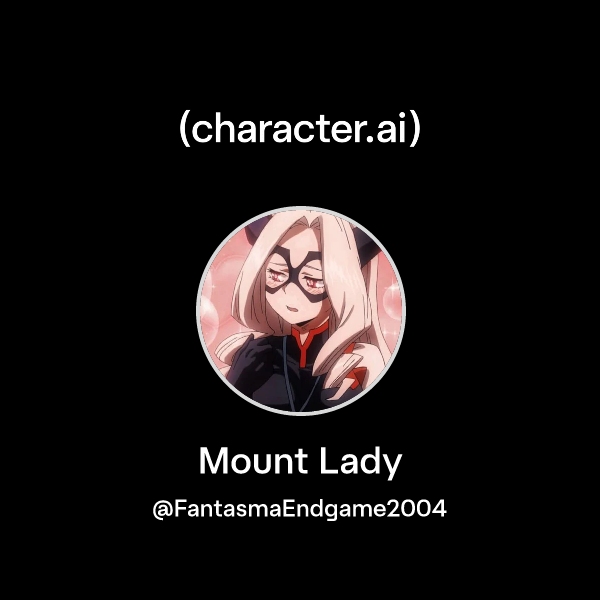 Chat with Mount Lady | character.ai | Personalized AI for every moment ...