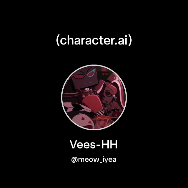 Chat with Vees-HH | character.ai | AI Chat, Reimagined–Your Words. Your ...