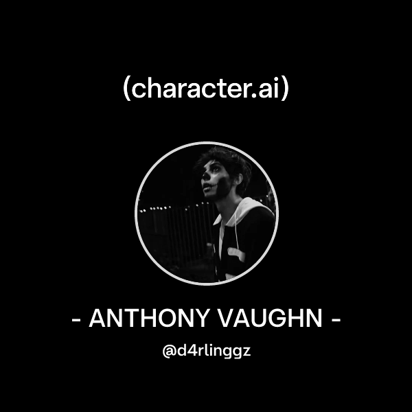 Chat with - ANTHONY VAUGHN - | character.ai | AI Chat, Reimagined–Your ...