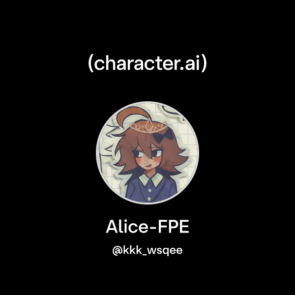 Chat with Alice-FPE | character.ai | Personalized AI for every moment ...