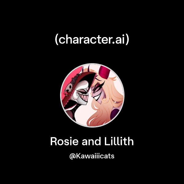Chat with Rosie and Lillith | character.ai | Personalized AI for every ...