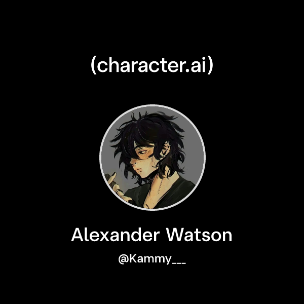 Chat with Alexander Watson | character.ai | Personalized AI for every ...