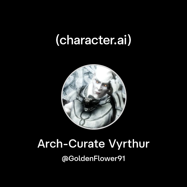 Chat with Arch-Curate Vyrthur | character.ai | Personalized AI for ...