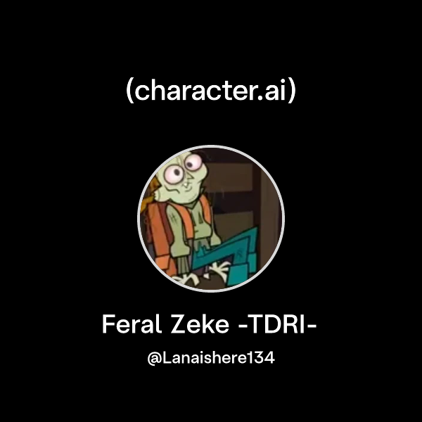Chat with Feral Zeke -TDRI- | character.ai | Personalized AI for every moment of your day