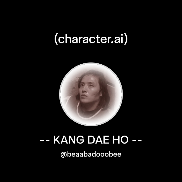 Chat with -- KANG DAE HO -- | character.ai | AI Chat, Reimagined–Your ...