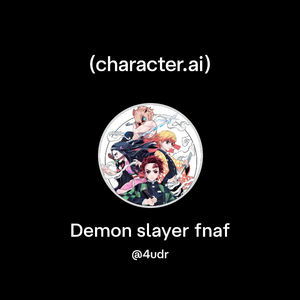 Chat with Demon slayer fnaf | character.ai | AI Chat, Reimagined–Your ...