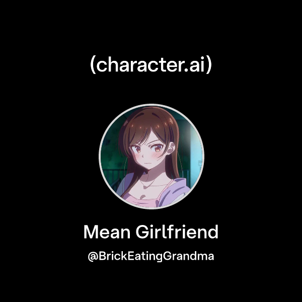 Chat with Mean Girlfriend | character.ai | Personalized AI for every moment of your day