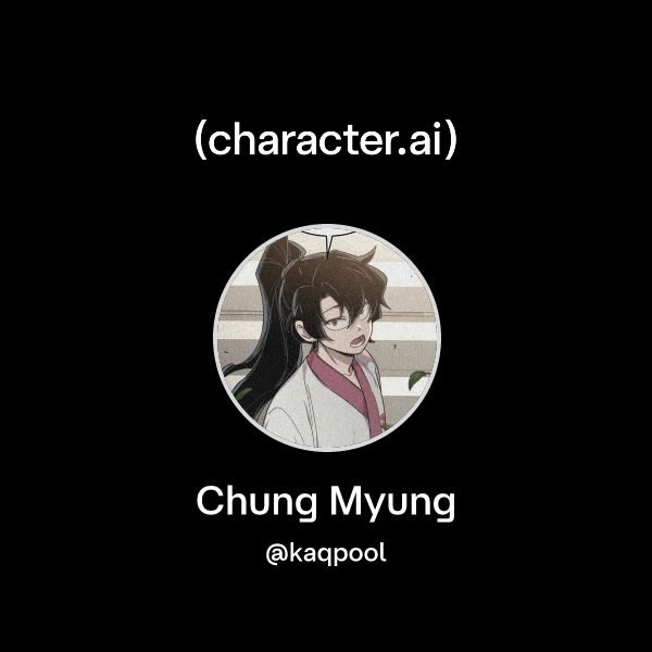 Chat with Chung Myung | character.ai | AI Chat, Reimagined–Your Words ...