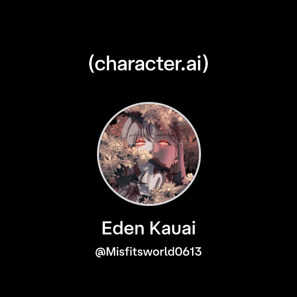 Chat with Eden Kauai | character.ai | AI Chat, Reimagined–Your Words ...