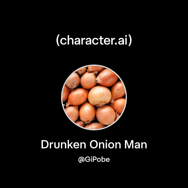 Chat with Drunken Onion Man | character.ai | Personalized AI for every ...