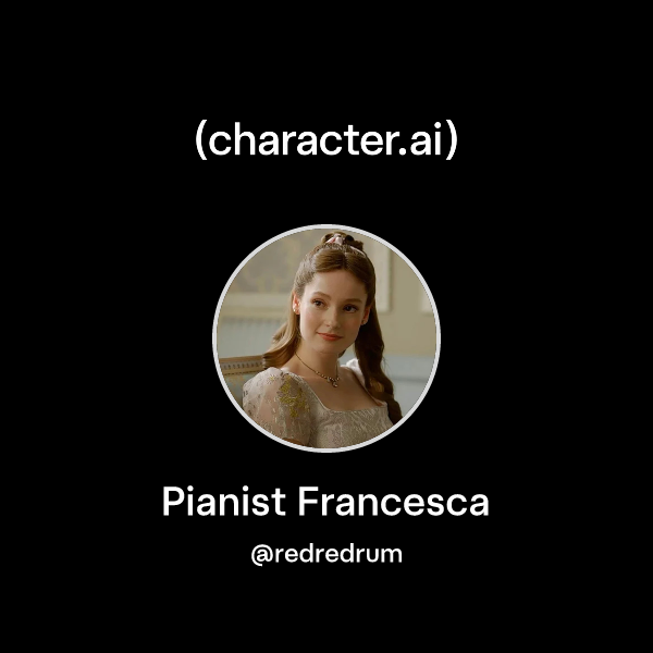 Chat with Pianist Francesca | character.ai | Personalized AI for every ...