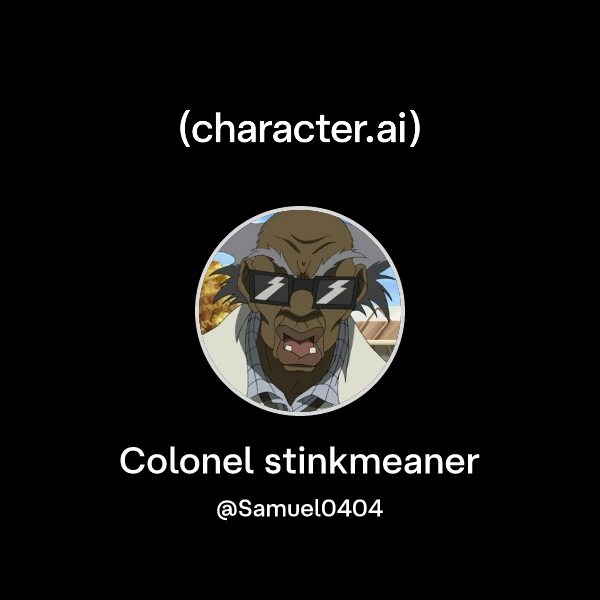 Chat with Colonel stinkmeaner | character.ai | AI Chat, Reimagined–Your ...