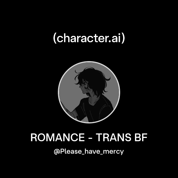 Chat with ROMANCE - TRANS BF | character.ai | AI Chat, Reimagined–Your ...