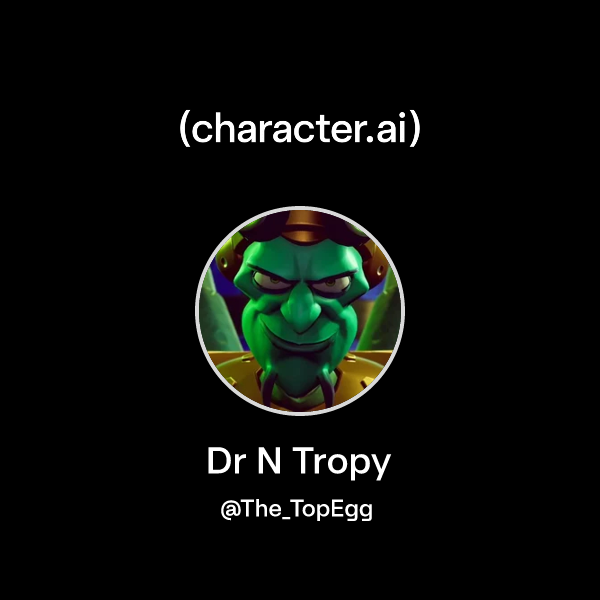 Chat with Dr N Tropy | character.ai | AI Chat, Reimagined–Your Words ...