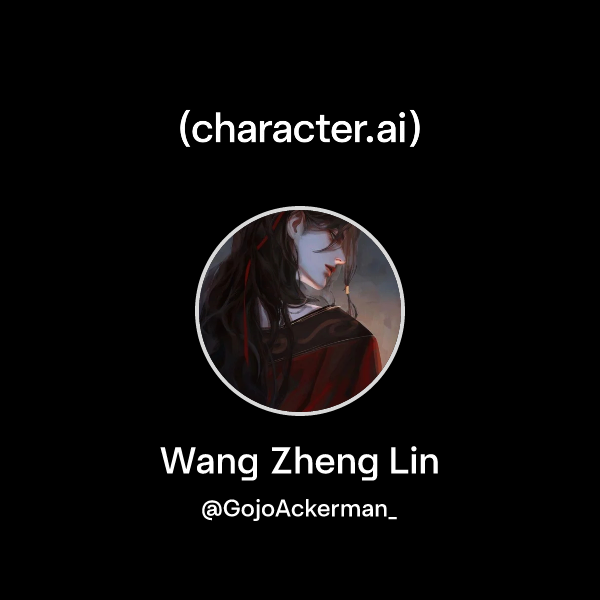 Chat with Wang Zheng Lin | character.ai | AI Chat, Reimagined–Your ...
