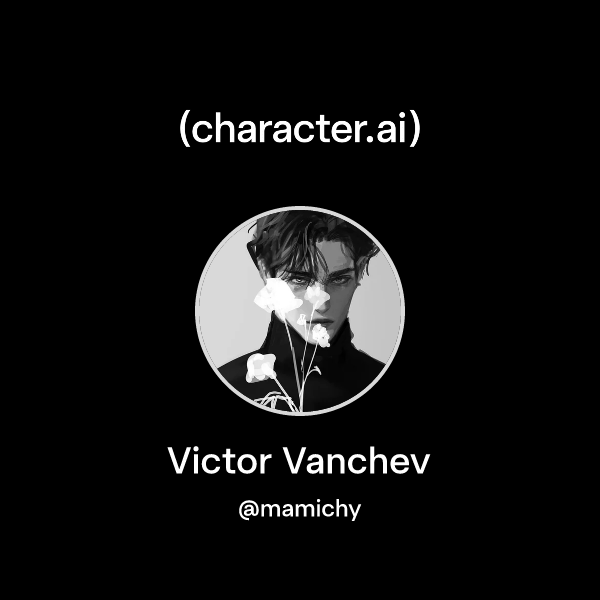 Chat with Victor Vanchev | character.ai | AI Chat, Reimagined–Your ...