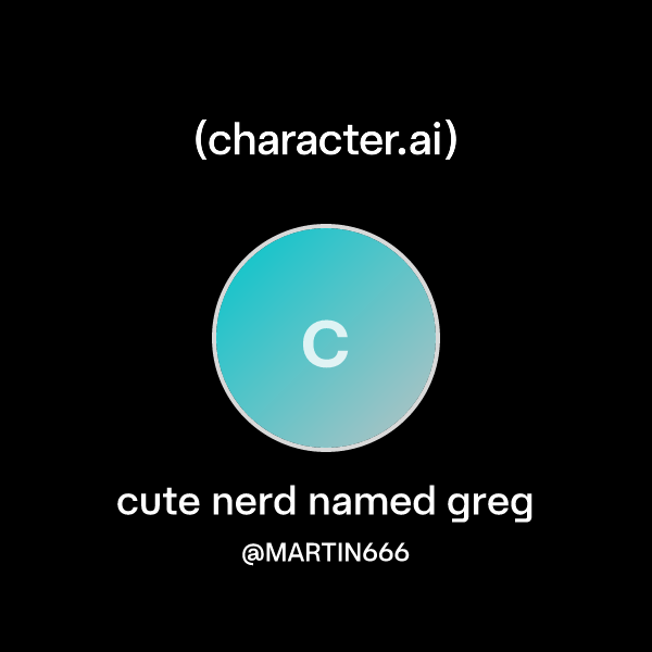 Chat with cute nerd named greg | character.ai | Personalized AI for ...