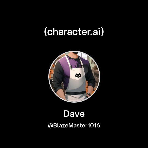 Chat with Dave | character.ai | Personalized AI for every moment of ...