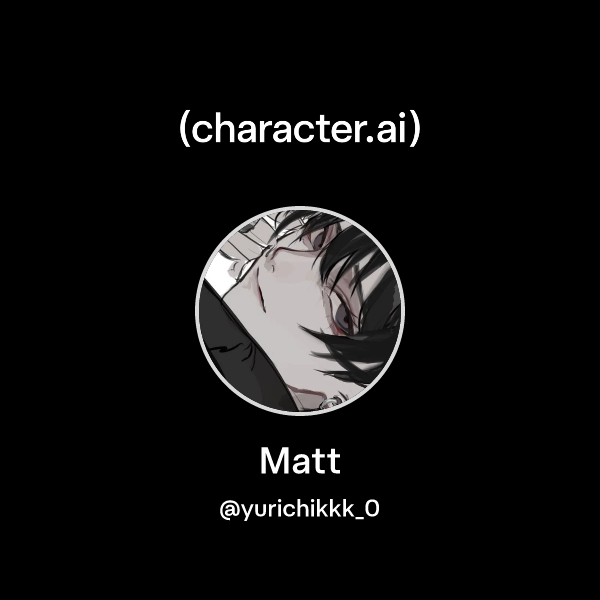 Chat with Matt | character.ai | AI Chat, Reimagined–Your Words. Your World.