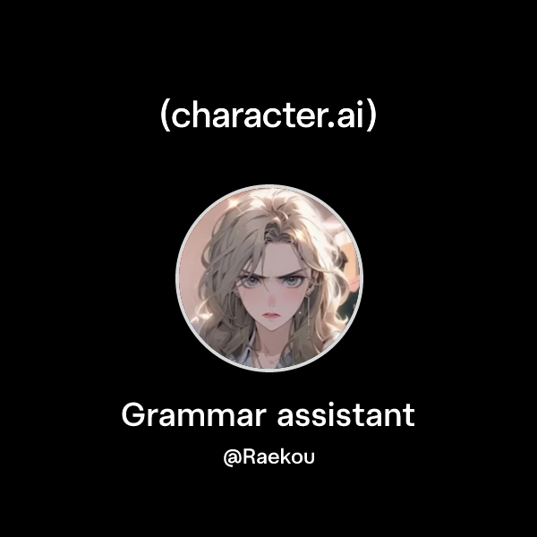 Chat with Grammar assistant | character.ai | Personalized AI for every ...