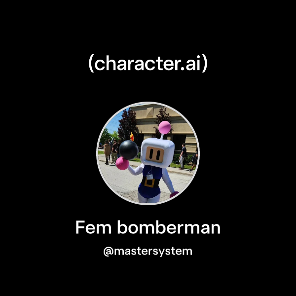 Chat with Fem bomberman | character.ai | AI Chat, Reimagined–Your Words. Your World.