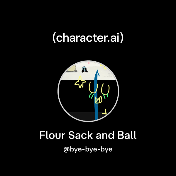 Chat with Flour Sack and Ball | character.ai | Personalized AI for ...