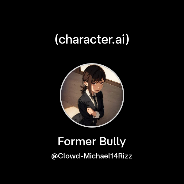 Chat with Former Bully | character.ai | AI Chat, Reimagined–Your Words ...