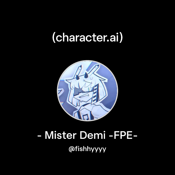 Chat with - Mister Demi -FPE- | character.ai | AI Chat, Reimagined–Your ...