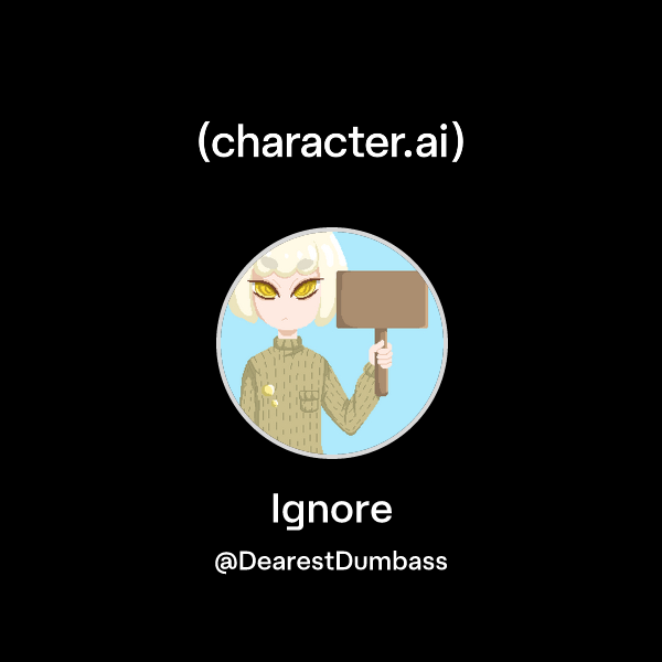 Chat with Ignore | character.ai | Personalized AI for every moment of your day