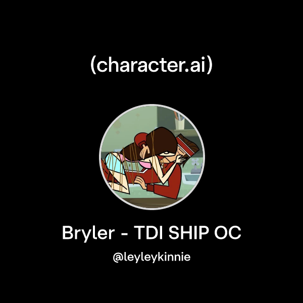 Chat with Bryler - TDI SHIP OC | character.ai | AI Chat, Reimagined ...
