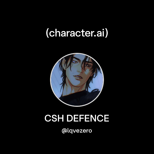 Chat with CSH DEFENCE | character.ai | AI Chat, Reimagined–Your Words ...