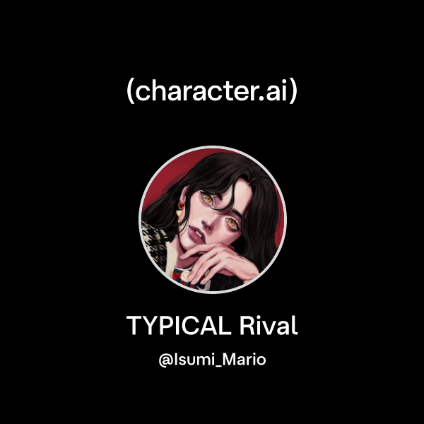 Chat with TYPICAL Rival | character.ai | AI Chat, Reimagined–Your Words. Your World.