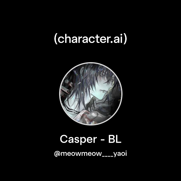 Chat with Casper - BL | character.ai | AI Chat, Reimagined–Your Words. Your World.